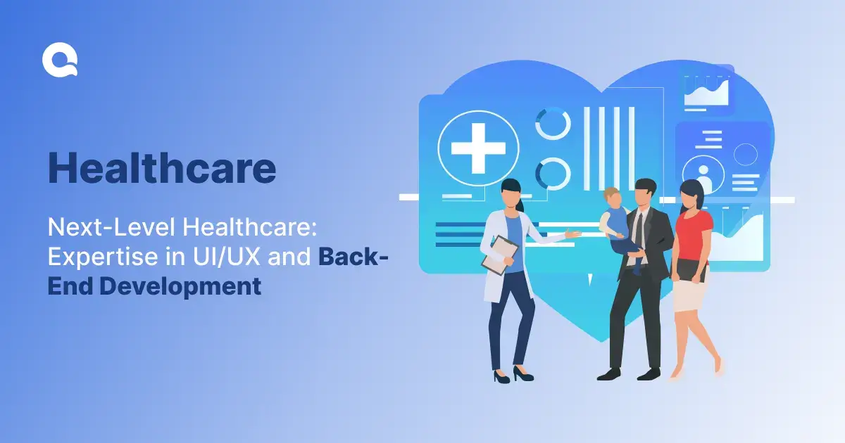 Next-Level Healthcare: Expertise in UI/UX and Back-End Development - QalbIT